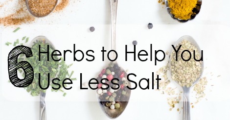 6 Herbs to Help You Use Less Salt- Happiness Matters