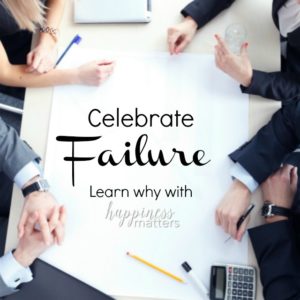 Celebrate Failures {12 Days of Happiness Life Hacks} | Happiness Matters