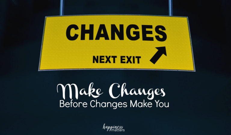 Make Changes Before Changes Make You {21 Ways To Step Outside Of Your ...