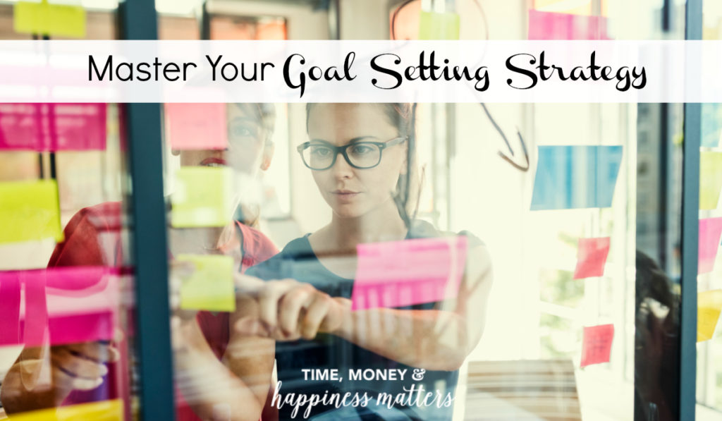 Master Your Goal Setting Strategy | Happiness Matters
