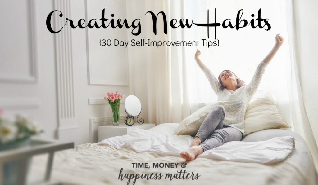 Creating New Habits {30 Day Self-Improvement Tips} | Happiness Matters