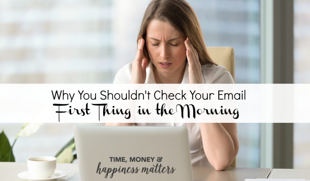 Why You Shouldn’t Check Your Email First Thing in the Morning ...