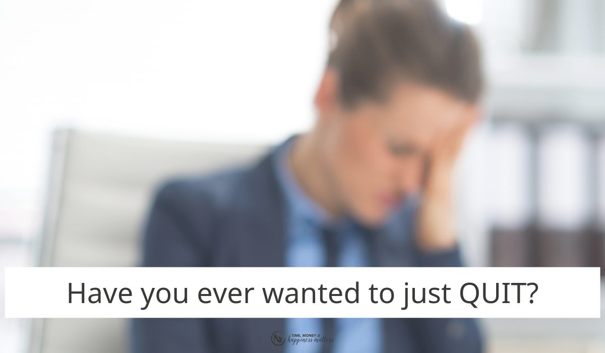 Have you ever wanted to just QUIT? | Happiness Matters