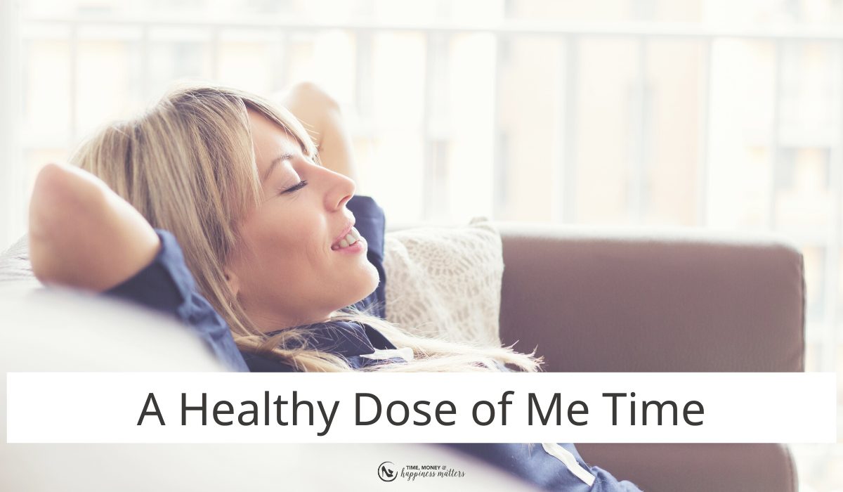 A Healthy Dose of Me Time | Happiness Matters