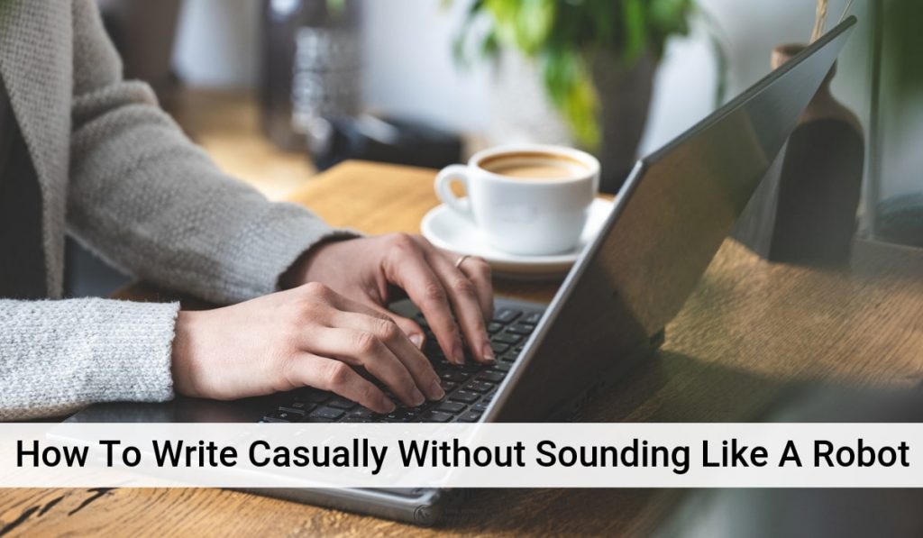 How To Write Casually Without Sounding Like A Robot | Happiness Matters