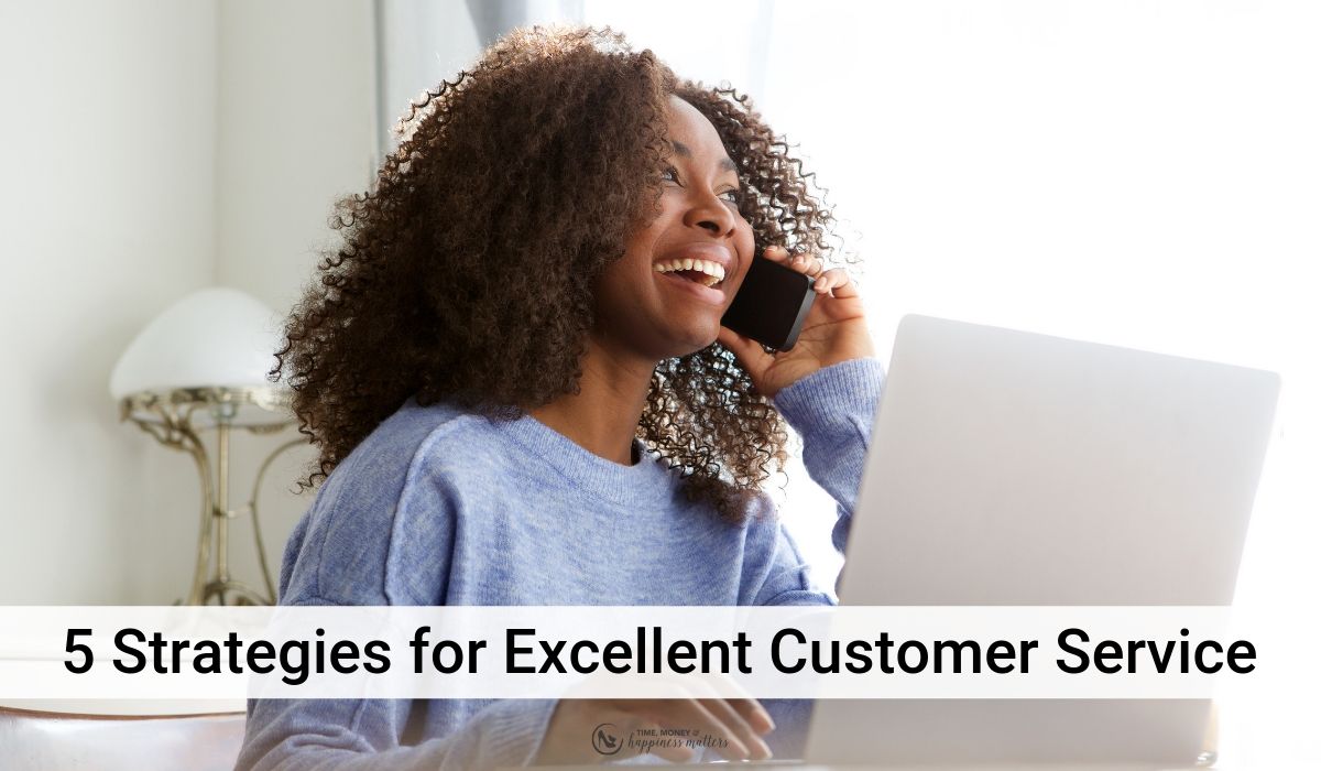 5 Must Do Strategies for Excellent Customer Service | Happiness Matters