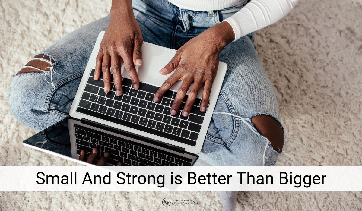 Small And Strong is Better Than Bigger | Happiness Matters