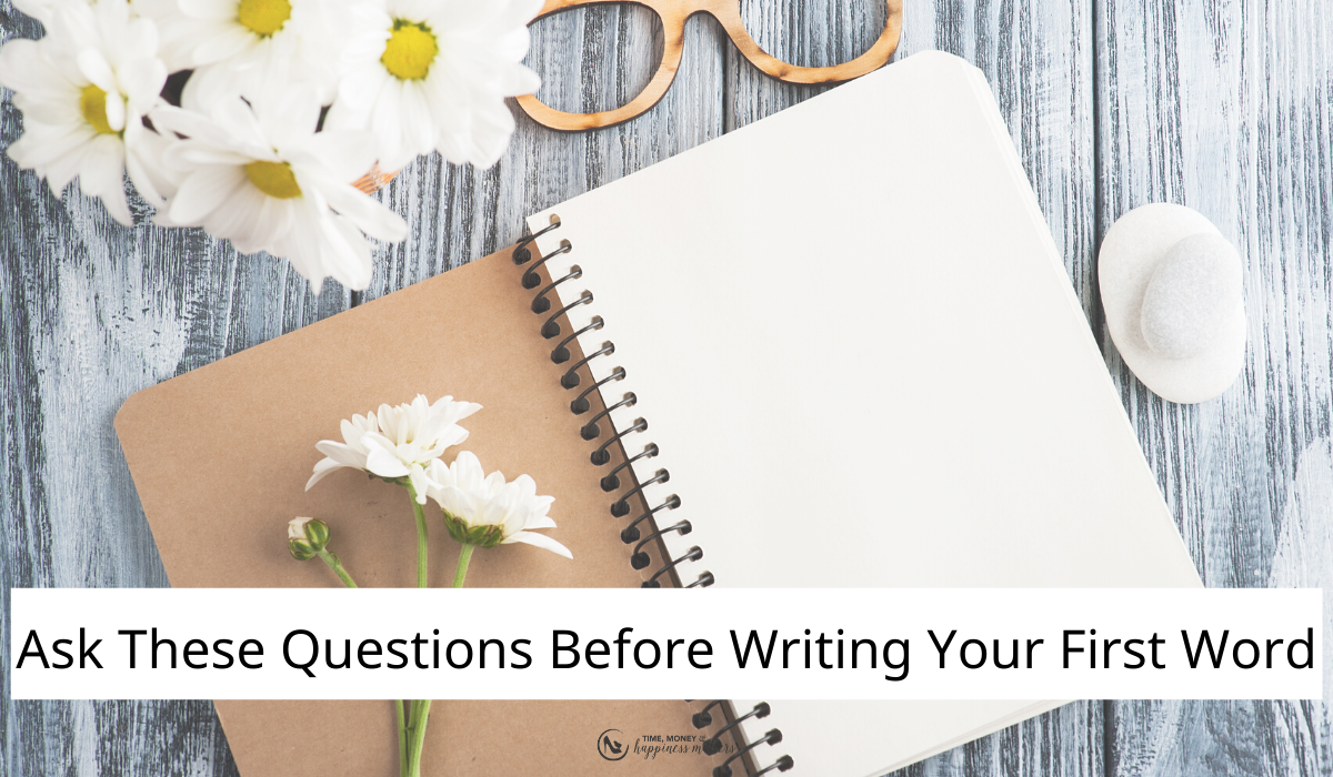 Ask These Questions Before Writing Your First Word | Happiness Matters