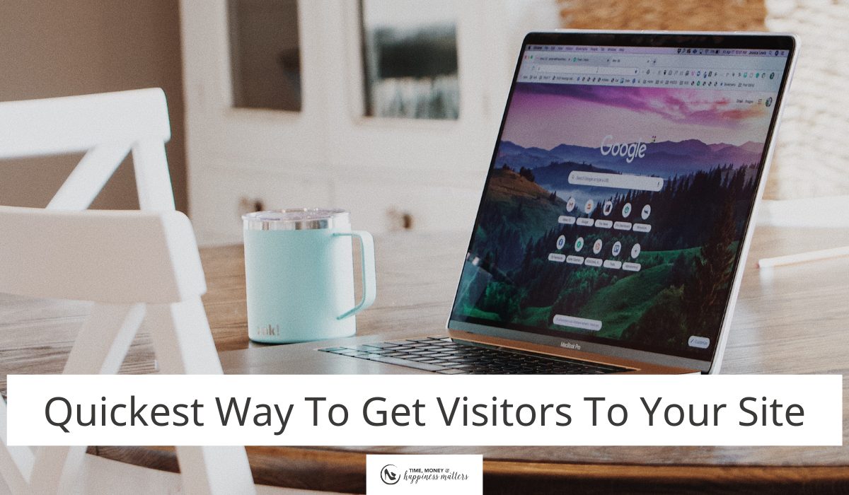 Quickest Way To Get Visitors To Your Site | Happiness Matters