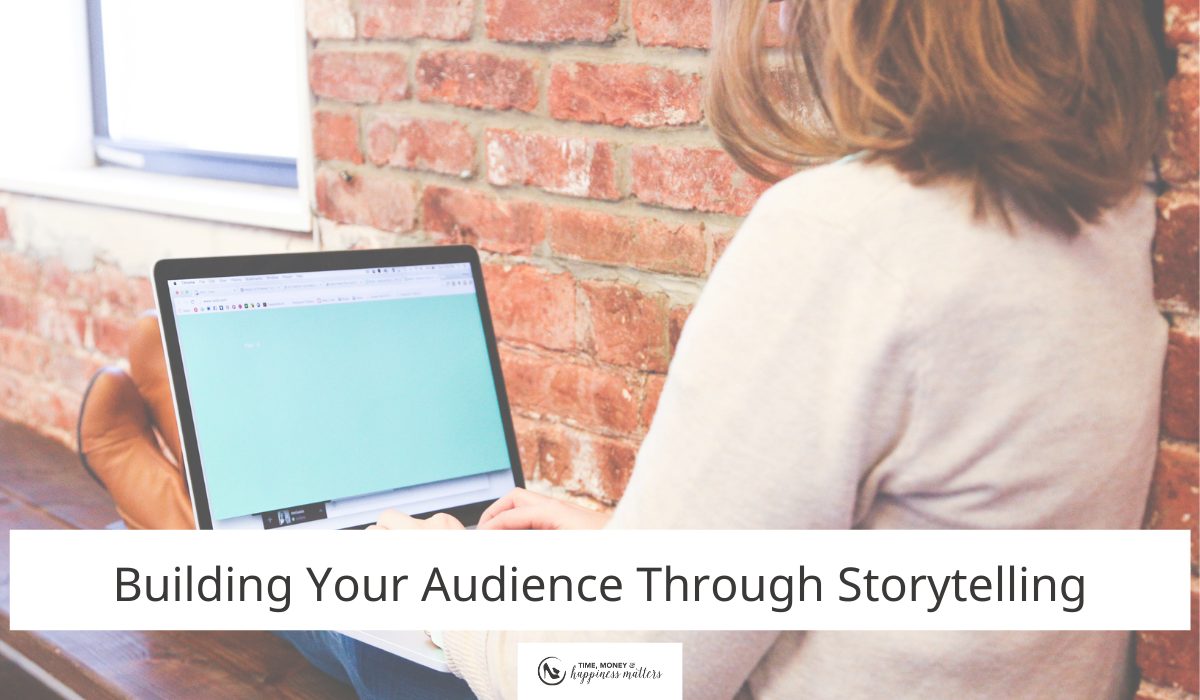 Building Your Audience Through Storytelling - Happiness Matters