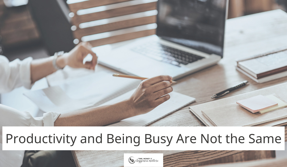 Productivity and Being Busy Are Not the Same | Happiness Matters