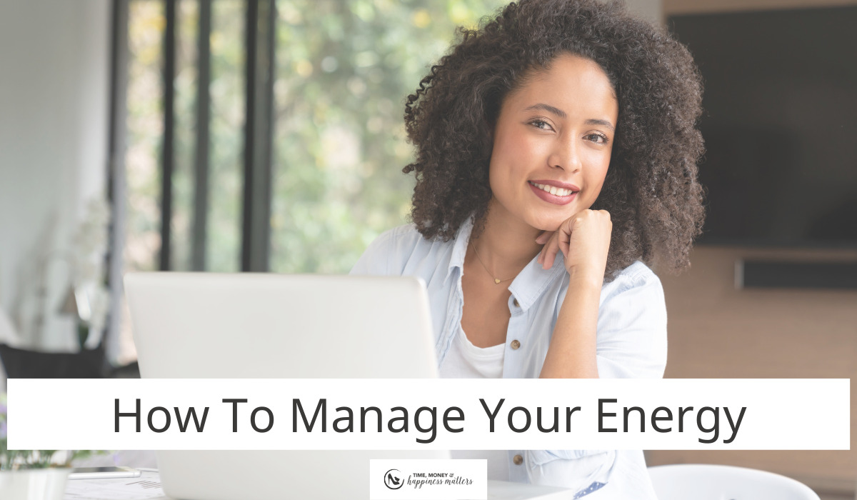 How To Manage Your Energy | Happiness Matters