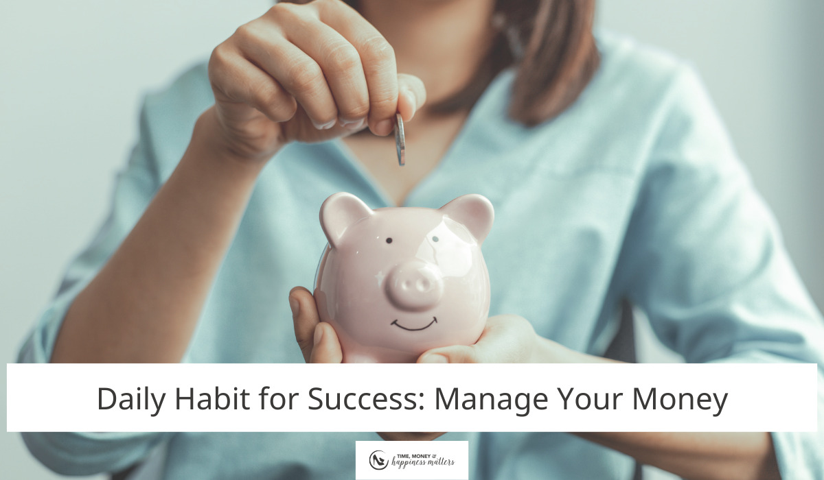 Daily Habit for Success: Manage Your Money | Happiness Matters